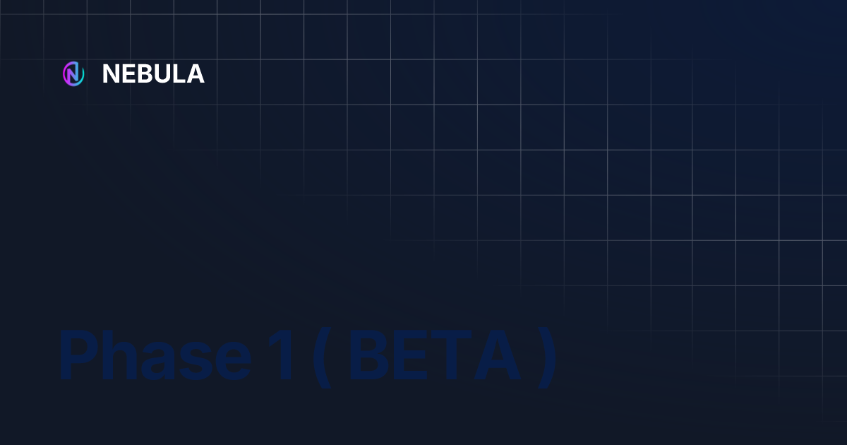 Phase 1 ( BETA ) | NEBULA